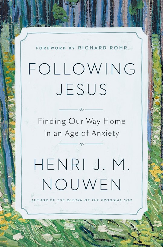 Whitaker House: Following Jesus: Finding Our Way Home In An Age Of Anxiety - By Henri Nouwen ...